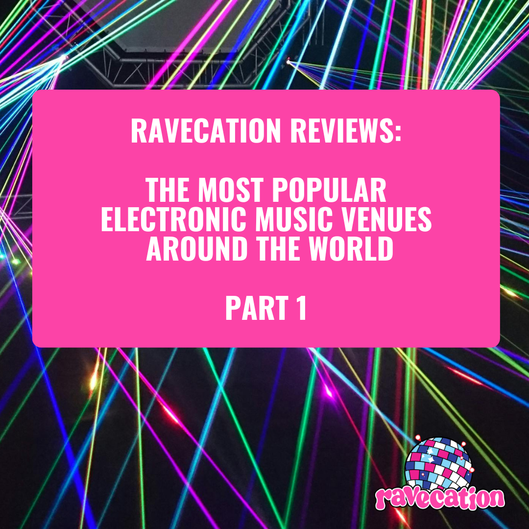 Ravecation Reviews: The Most Popular Venues Around the World – Ravecation